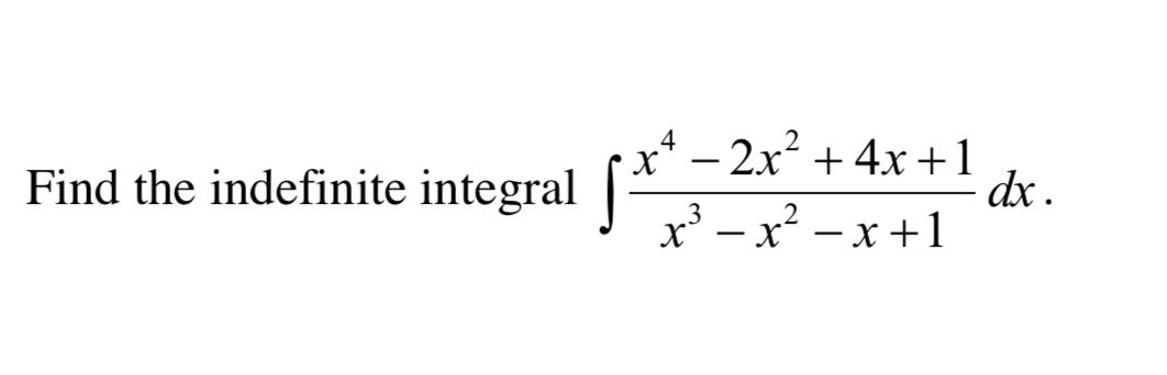 Solved ∫x3−x2−x+1x4−2x2+4x+1dx | Chegg.com Solved ∫x3−x2−x+1x4−2x2+4x+1dx | Chegg.com