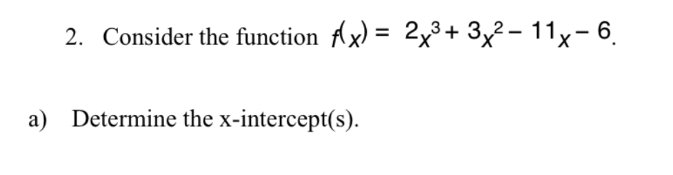 Solved Consider the function f(x)=2x3+3x2-11x-6.Determine | Chegg.com