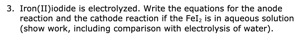 Solved 3. Iron(II)iodide is electrolyzed. Write the | Chegg.com
