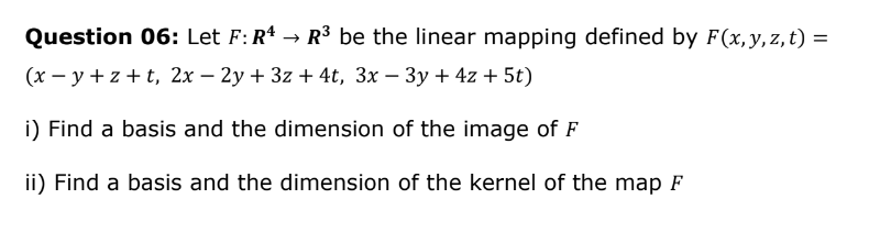 Solved Question 06: Let F:R4→R3 be the linear mapping | Chegg.com