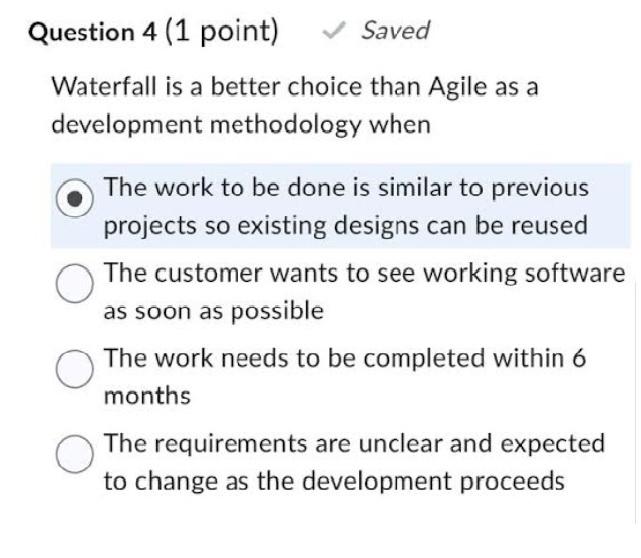 Question 1 (1 point) Saved Agile is a better choice | Chegg.com