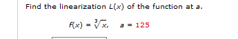 Solved Find the linearization L(x) of the function at a. | Chegg.com