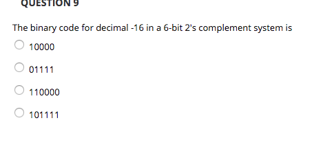 Solved QUESTION 9 The binary code for decimal -16 in a 6-bit | Chegg.com