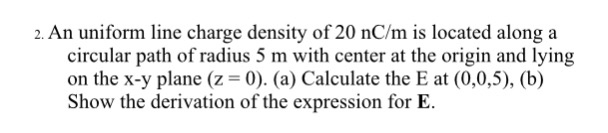 Solved An uniform line charge density of 20 nC/m is located | Chegg.com