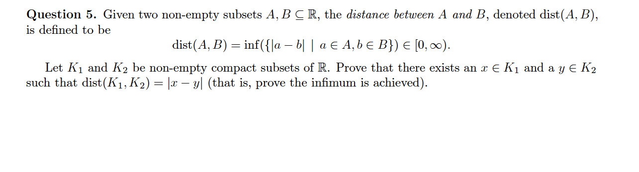 Solved dist(A,B)=inf({∣a−b∣∣a∈A,b∈B})∈[0,∞) Let K1 and K2 be | Chegg.com