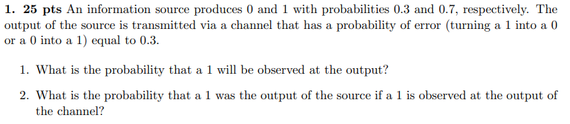 Solved 1. 25 pts An information source produces 0 and 1 with | Chegg.com