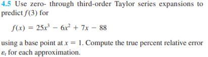 Solved 4.5 Use zero-through third-order Taylor series | Chegg.com