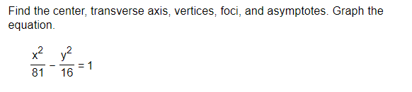 Solved Find the center, transverse axis, vertices, foci, and | Chegg.com