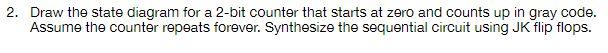 Solved 2. Draw the state diagram for a 2-bit counter that | Chegg.com