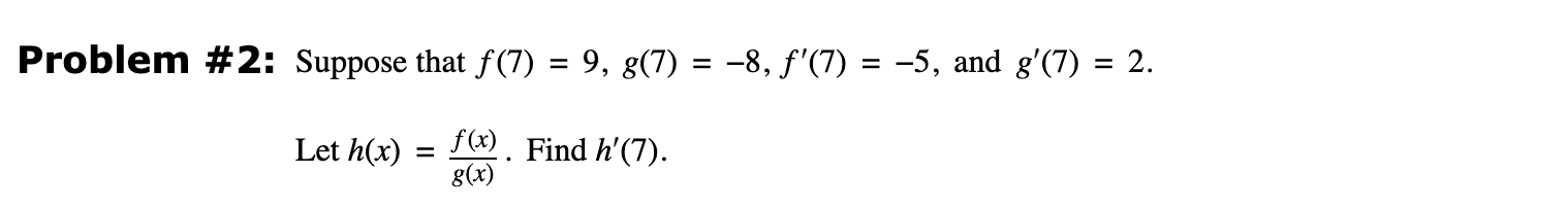 Solved Problem # 2: Suppose that f(7)=9,g(7)=-8,f'(7)=-5, | Chegg.com Solved Problem # 2: Suppose that f(7)=9,g(7)=-8,f'(7)=-5, | Chegg.com
