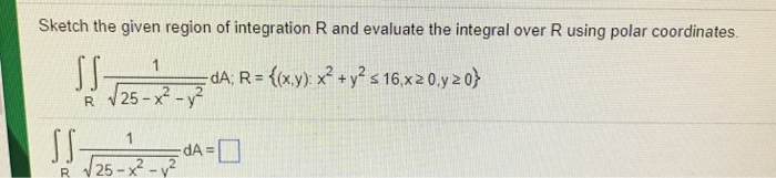 Solved Sketch the given region of integration R and evaluate | Chegg.com