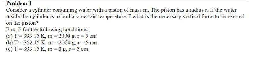 Solved Problem 1 Consider a cylinder containing water with a | Chegg.com