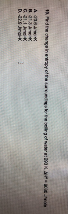 Solved 19. Find the change in entropy of the surroundings | Chegg.com