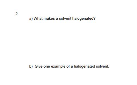 Solved a) What makes a solvent halogenated? b) Give one | Chegg.com