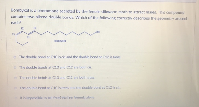 Solved Bombykol is a pheromone secreted by the female | Chegg.com
