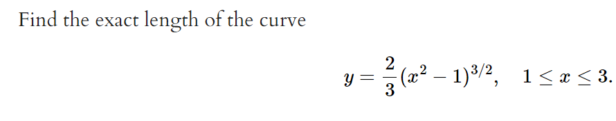 Solved Find the exact length of the curvey=23(x2-1)32,1≤x≤3 | Chegg.com