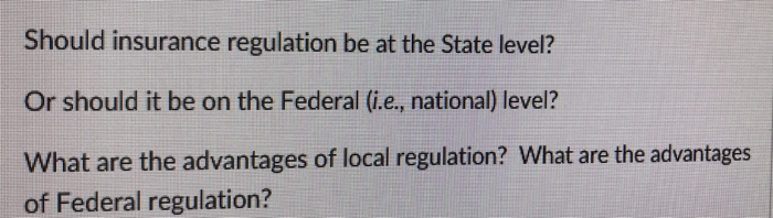 Solved Should insurance regulation be at the State level? Or | Chegg.com