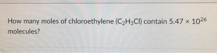 Solved How many moles of chloroethylene (C2H3CI) contain | Chegg.com