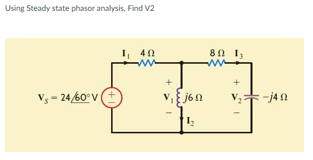 Solved Using Steady state phasor analysis, Find V2 I, 4Ω 8Ω | Chegg.com