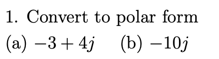 Solved 1. Convert to polar form (a) −3+4j (b) −10j | Chegg.com