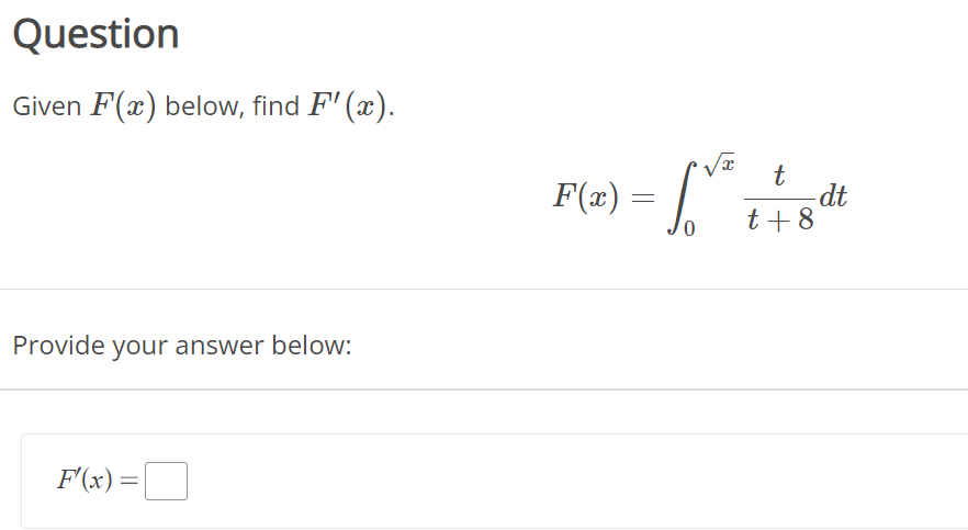 Solved Given F(x) below, find F′(x). F(x)=∫0xt+8tdt Provide | Chegg.com