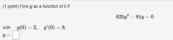Solved (1 point) Find y as a function of t if 625y" – 81y=0 | Chegg.com