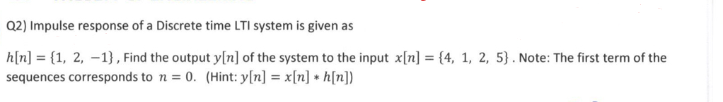 Solved Q2h[n]={1,2,-1}, ﻿Find the output y[n] of ﻿the system | Chegg.com