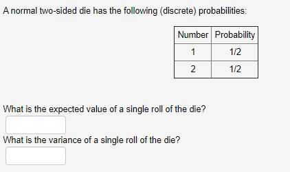 Solved A normal two-sided die has the following (discrete) | Chegg.com
