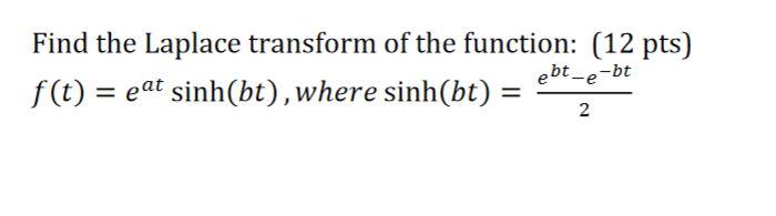 Solved Find the Laplace transform of the function: (12 pts) | Chegg.com