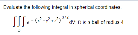 Solved Evaluate the following integral in spherical | Chegg.com