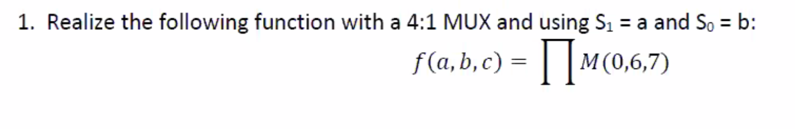 Solved 1. Realize the following function with a 4:1 MUX and | Chegg.com