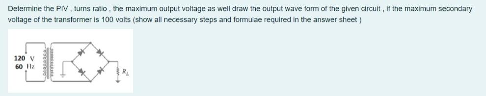 Solved Determine the PIV, turns ratio , the maximum output | Chegg.com