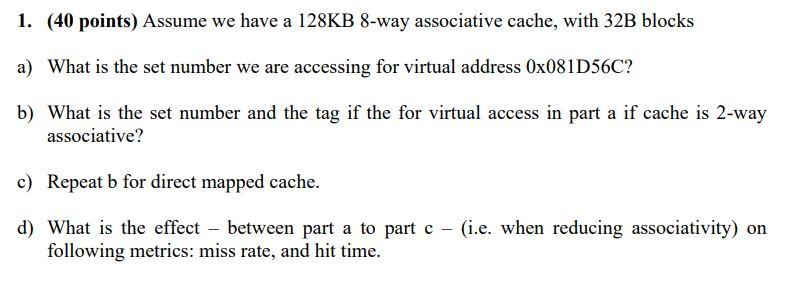 Solved 1. (40 points) Assume we have a 128 KB8-way | Chegg.com Solved 1. (40 points) Assume we have a 128 KB8-way | Chegg.com