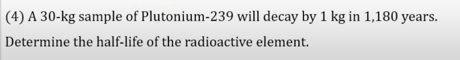 Solved (4) A 30-kg sample of Plutonium-239 will decay by 1 | Chegg.com