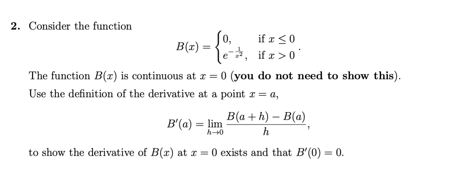 Solved 2. Consider the function B(x)={0,e−x21, if x≤0 if x>0 | Chegg.com