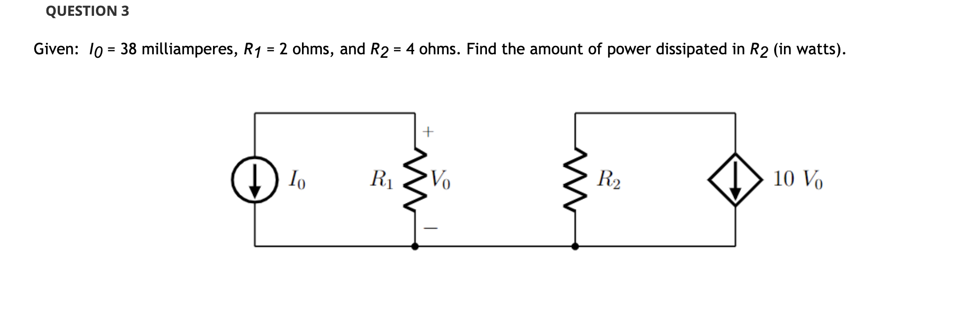 Solved Given: I0=38 milliamperes, R1=2 ohms, and R2=4 ohms. | Chegg.com