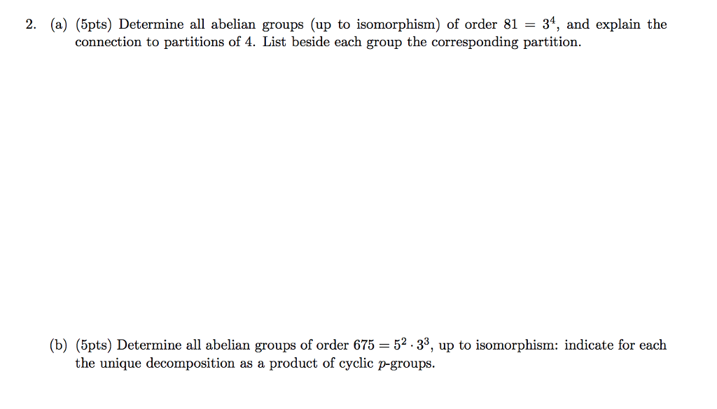 Solved 2. (a) (5pts) Determine all abelian groups (up to | Chegg.com
