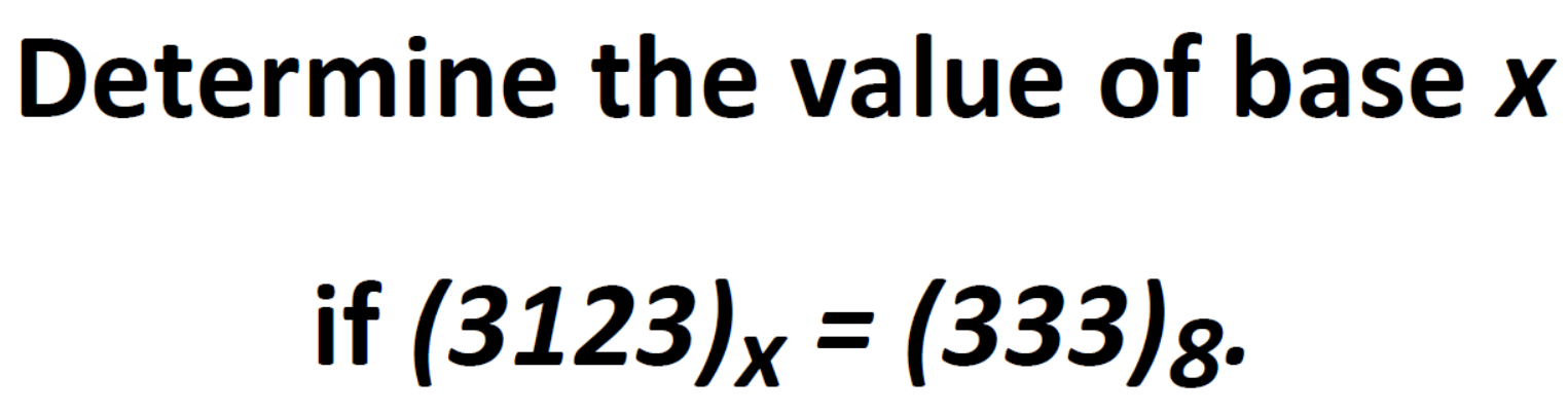 Solved Determine the value of base x if (3123)x = (333)8. | Chegg.com