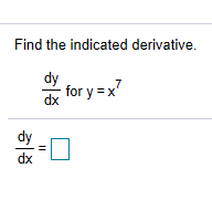 Solved Find the indicated derivative. | dy dx for y=x? II dx | Chegg.com