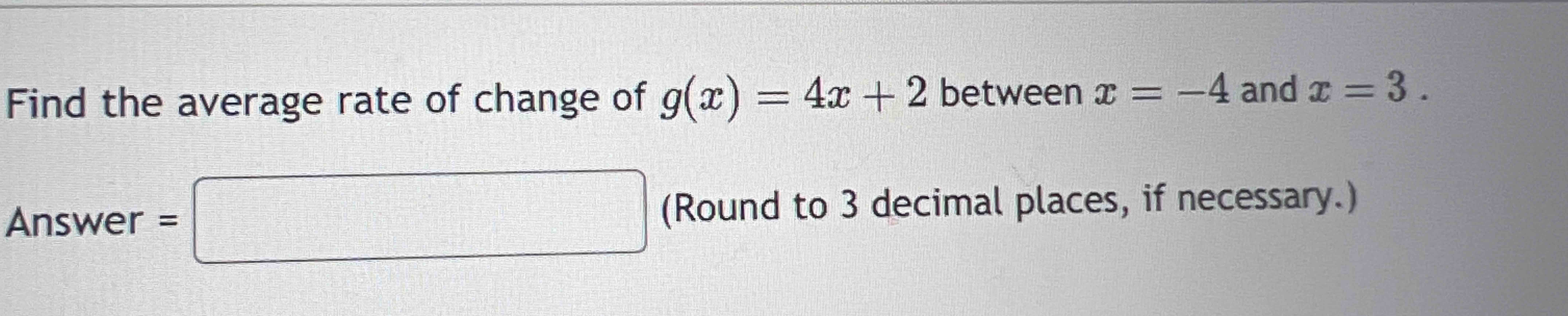 Solved Find the average rate of change of g(x)=4x+2 ﻿between | Chegg.com