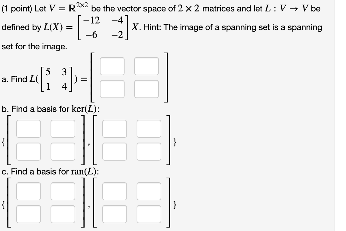 Solved (1 point) Let V = R2X2 be the vector space of 2 x 2 | Chegg.com