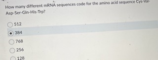 Solved How many different mRNA sequences code for the amino | Chegg.com