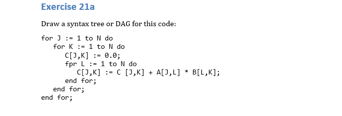 Solved Exercise 21a Draw a syntax tree or DAG for this code: | Chegg.com