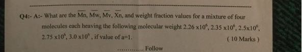 Solved Q4:- A:- What are the Mn, Mw, Mv. Xn, and weight | Chegg.com