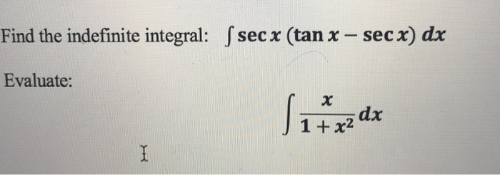 Solved Find the indefinite integral: fsecx (tan x - secx) dx | Chegg.com