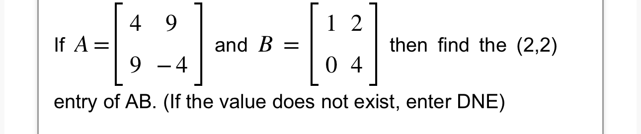 Solved If A=[499−4] and B=[1024] then find the (2,2) entry | Chegg.com
