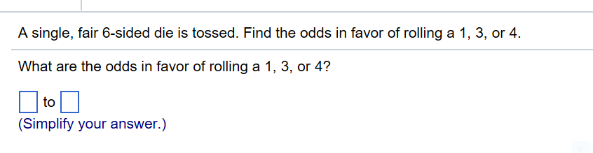 Solved A single, fair 6-sided die is tossed. Find the odds | Chegg.com