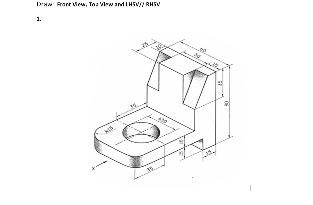 Solved Draw: Front View, Top View and LHSV// RHSVv 1. 25 10 | Chegg.com