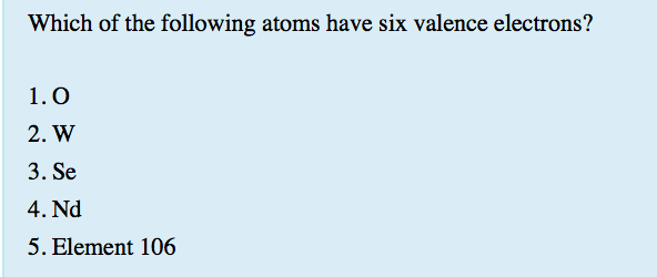 Solved Which of the following atoms have six valence | Chegg.com