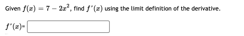 Solved Given f(x) = 7 – 2x2, find f'(x) using the limit | Chegg.com